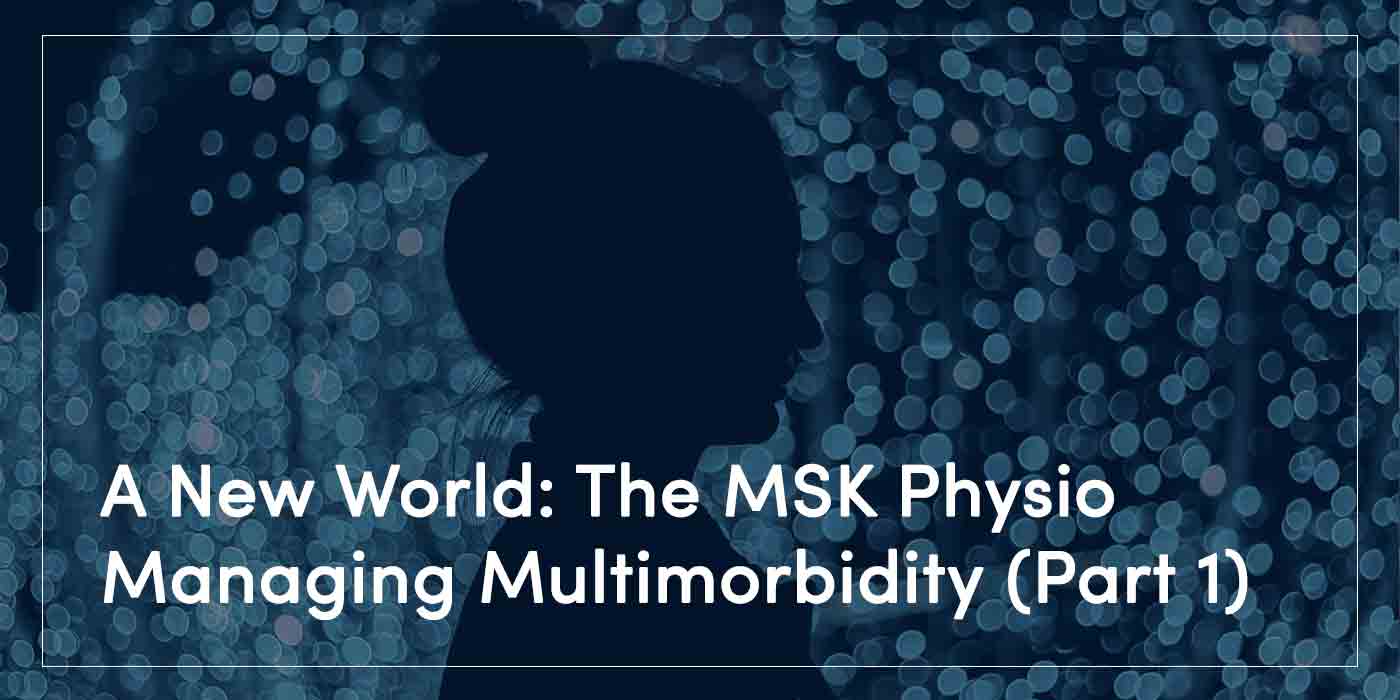 A New World: The MSK Physio Managing Multimorbidity | HSU Clinical ...